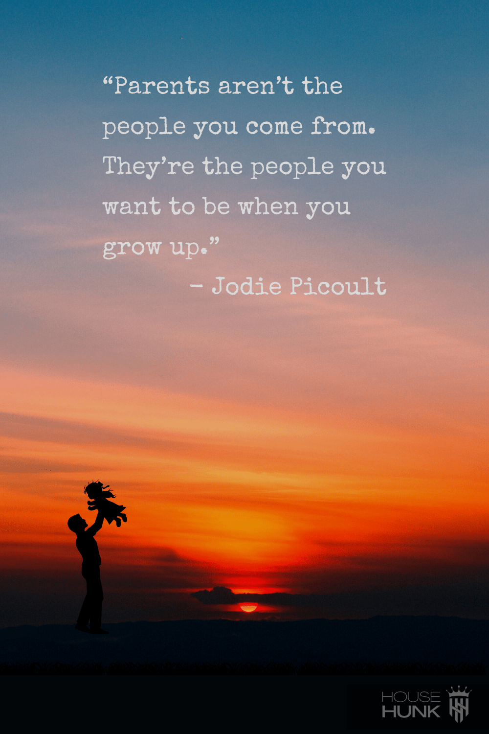 15 Perfect Quotes about Dads, Moms, and Families - House Hunk