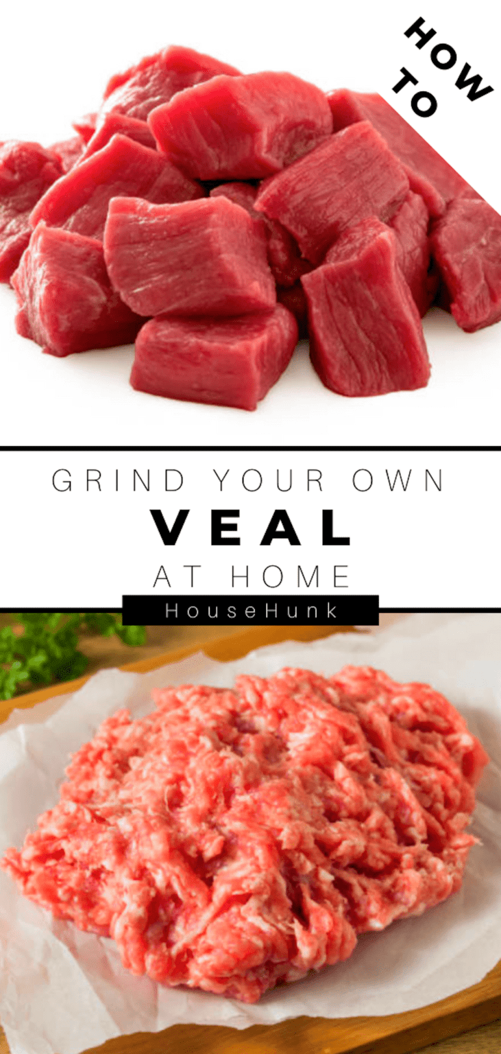 How To Grind Your Own Veal at Home - House Hunk